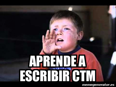 Meme Personalizado - APRENDE A ESCRIBIR CTM - 33049918