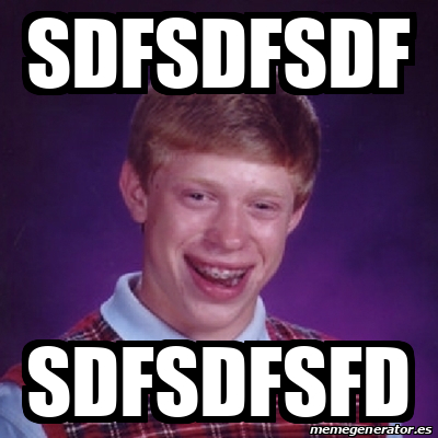 Meme Bad Luck Brian - sdfsdfsdf sdfsdfsfd - 33049940