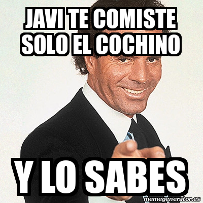Meme Julio Iglesias - Javi te comiste solo el cochino y lo sabes - 33400355