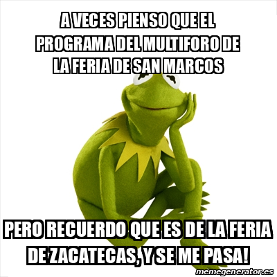 Meme Kermit the frog - A VECES PIENSO QUE EL PROGRAMA DEL MULTIFORO DE ...