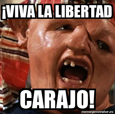 Meme Personalizado - ¡VIVA LA LIBERTAD carajo! - 33401039