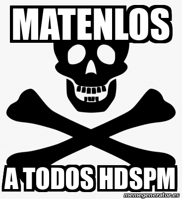 Meme Personalizado - Matenlos A todos HDSPM - 33401275