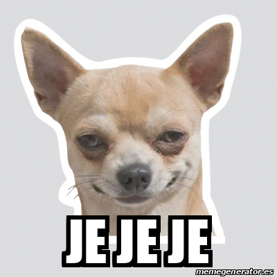 Meme Personalizado - je je je - 33401312