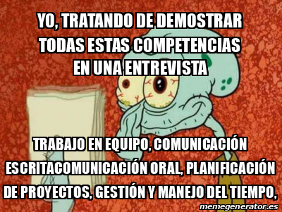 Meme Personalizado - Yo, tratando de demostrar todas estas competencias ...