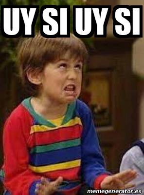 Meme Personalizado - Uy si uy si - 33403001
