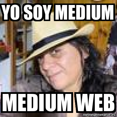 Meme Personalizado - YO SOY MEDIUM MEDIUM WEB - 33403295