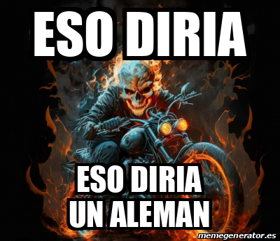 Meme Personalizado - Eso diria Eso diria un aleman - 33403508