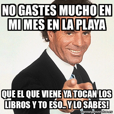 Meme Julio Iglesias - No gastes mucho en mi mes en la playa Que el que ...