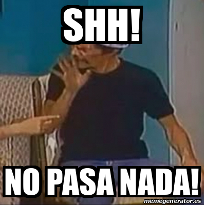 Meme Personalizado - Shh! No pasa nada! - 33404551