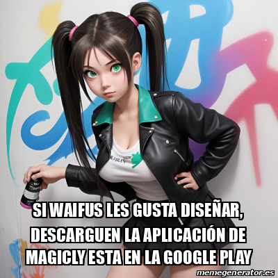 Meme Personalizado - Si waifus les gusta diseñar, descarguen la ...