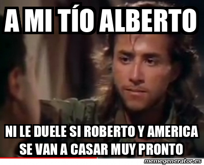 Meme Personalizado - A mi tío Alberto Ni le duele si roberto y america ...