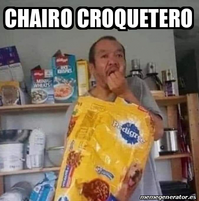 Meme Personalizado - Chairo croquetero - 33405903