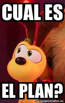 Meme Personalizado - CUAL ES EL PLAN? - 33406889