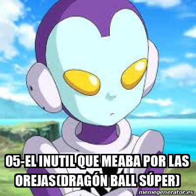 Meme Personalizado - 05-El inutil que meaba por las orejas(Dragón ball ...