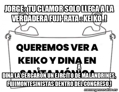 Meme Personalizado - JORGE : TU CLAMOR SOLO LLEGA A LA VERDADERA FUJI ...