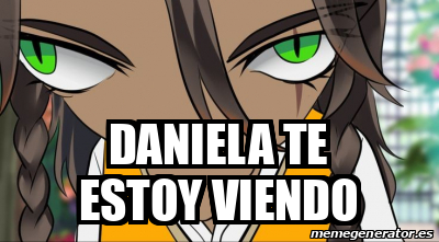 Meme Personalizado - Daniela te estoy viendo - 33408694
