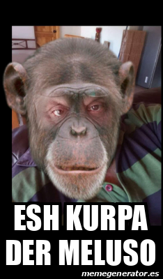 Meme Personalizado - Esh kurpa der meluso - 33409202