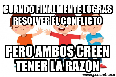 Meme Personalizado - Cuando finalmente logras resolver el conflicto ...