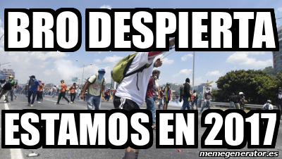 Meme Personalizado - Bro despierta Estamos en 2017 - 33409558