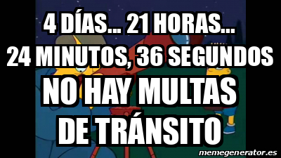 Meme Personalizado - 4 días... 21 horas... 24 minutos, 36 segundos no ...