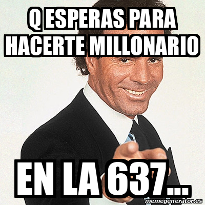 Meme Julio Iglesias - Q esperas para hacerte Millonario En la 637 ...