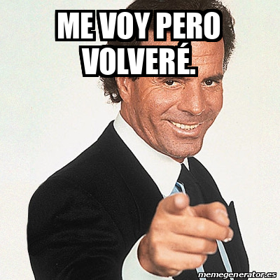 Meme Julio Iglesias - Me voy pero volveré. - 33410085