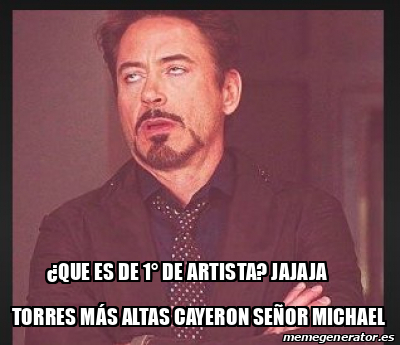 Meme Personalizado - ¿Que es de 1° de Artista? Jajaja Torres más altas ...