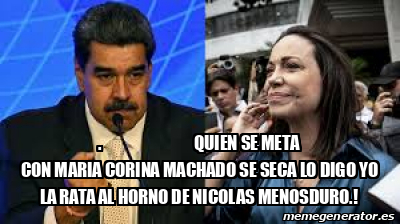 Meme Personalizado - . QUIEN SE META CON MARIA CORINA MACHADO SE SECA ...