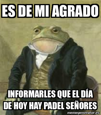 Meme Personalizado - ES DE MI AGRADO INFORMARLES QUE EL DÍA DE HOY HAY ...