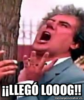 Meme Personalizado - ¡¡LLEGÓ LOOOG!! - 33410885