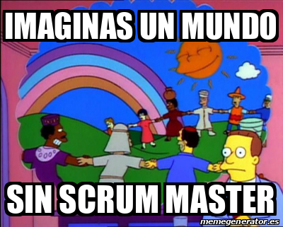 Meme Personalizado - IMAGINAS UN MUNDO SIN SCRUM MASTER - 33411232