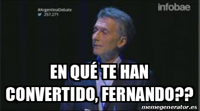 Meme Personalizado - EN QUÉ TE HAN CONVERTIDO, FERNANDO?? - 33411313