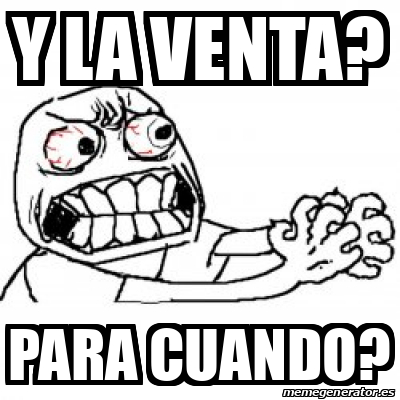 Meme Personalizado - Y la venta? Para cuando? - 33411363