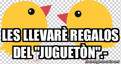 Meme Personalizado - LES LLEVARÈ REGALOS DEL "JUGUETÒN".- - 33411896