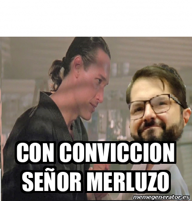 Meme Personalizado - con conviccion señor merluzo - 33412982