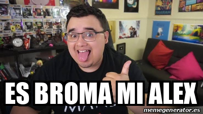 Meme Personalizado - Es broma mi alex - 33413023