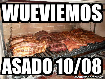 Meme Personalizado - WUEVIEMOS ASADO 10/08 - 33413828