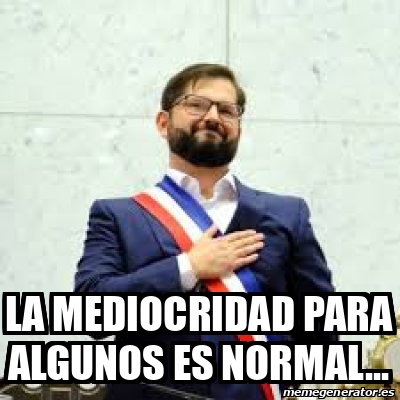 Meme Personalizado - LA MEDIOCRIDAD PARA ALGUNOS ES NORMAL... - 33413981