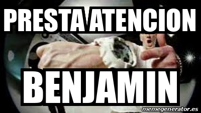 Meme Personalizado - Presta atencion Benjamin - 33414321