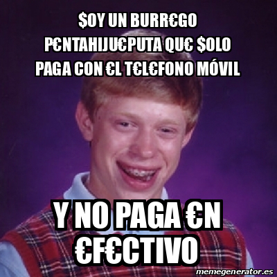 Meme Bad Luck Brian - $oy un Burr€go p€ntahiju€puta qu€ $olo paga con ...