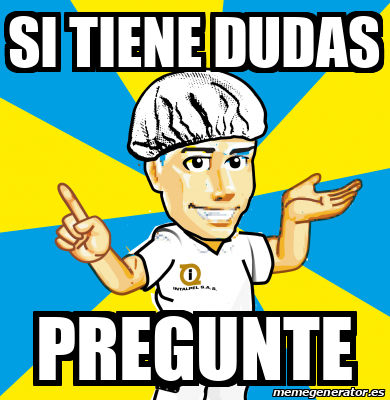 Meme Personalizado - SI TIENE DUDAS PREGUNTE - 33415477
