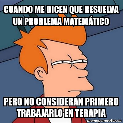 Meme Futurama Fry - cuando me dicen que resuelva un problema matemático ...