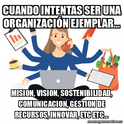 Meme Personalizado - Cuando intentas ser una organización ejemplar ...