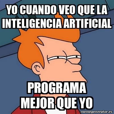 Meme Futurama Fry - yo cuaNDO VEO QUE LA INTELIGENCIA ARTIFICIAL ...
