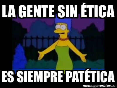 Meme Personalizado - La gente sin ética Es siempre patética - 33417183