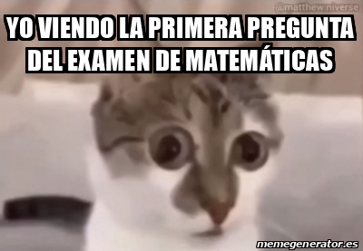 Meme Personalizado - yo viendo la primera pregunta del examen de ...