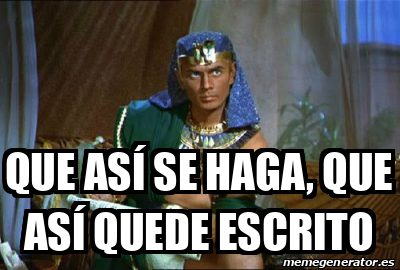 Meme Personalizado - Que así se haga, que así quede escrito - 33417546