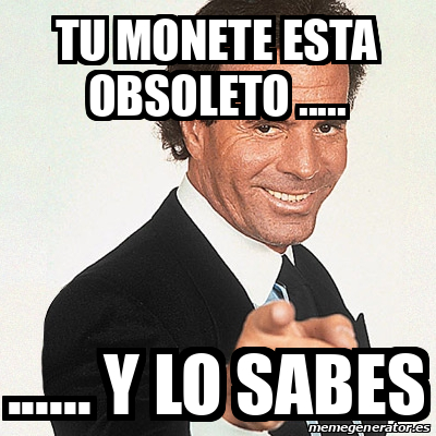 Meme Julio Iglesias - TU Monete esta obsoleTO ..... ...... y lo sabes ...