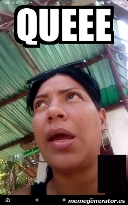 Meme Personalizado - queee - 33417902