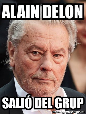 Meme Personalizado - Alain Delon salió del grup - 33418237